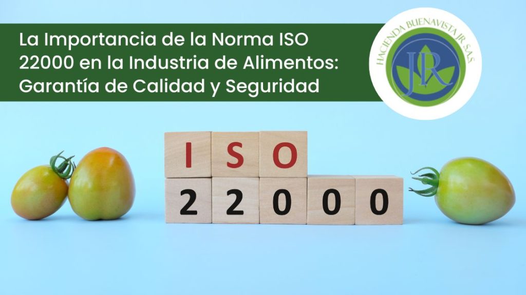La Importancia de la Norma ISO 22000 en la Industria de Alimentos: Garantía de Calidad y ...